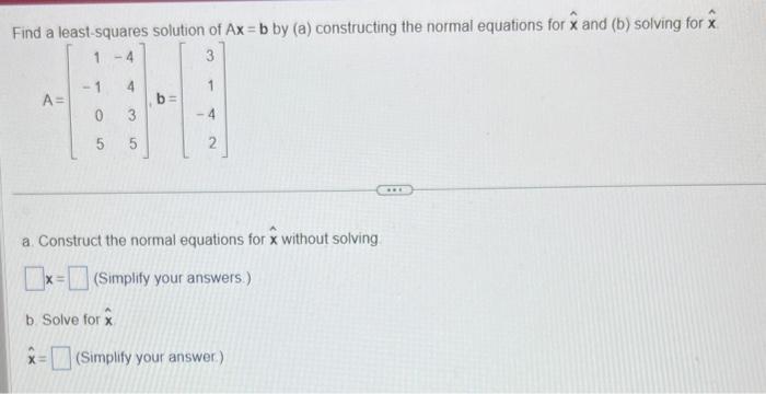 Solved Find a least-squares solution of Ax=b by (a) | Chegg.com