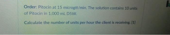 Solved Order: Pitocin at 15microgtt/min. The solution | Chegg.com