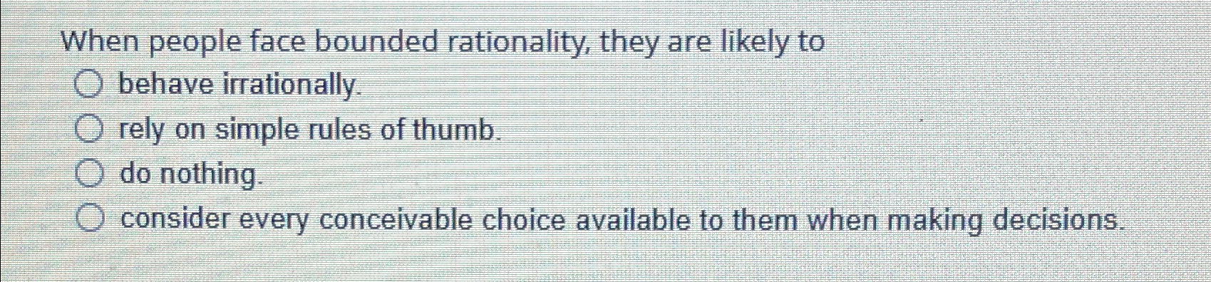 Solved When people face bounded rationality, they are likely | Chegg.com