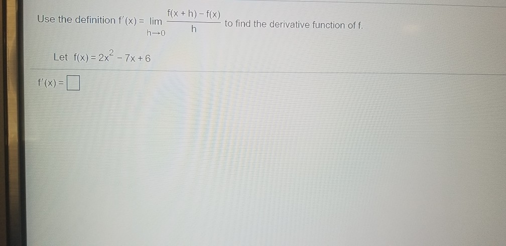 Solved use definition of a limit to find the derivative | Chegg.com