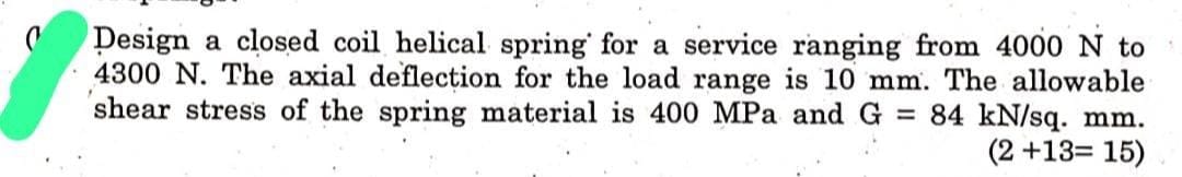 [Solved]: Design a closed coil helical spring for a service