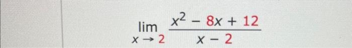 Solved limx→2x−2x2−8x+12 | Chegg.com