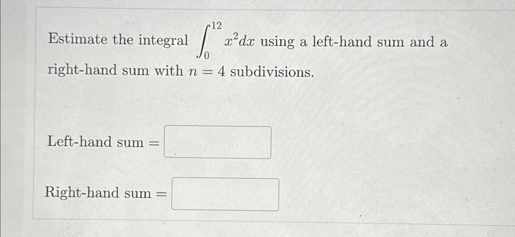 Solved Estimate the integral ∫012x2dx ﻿using a left-hand sum | Chegg.com