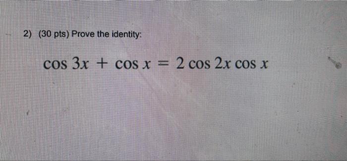 Solved 2) (30 pts) Prove the identity: cos 3x + cos x = 2 | Chegg.com