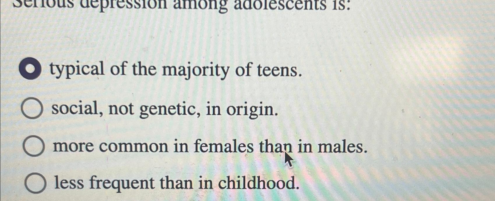 Solved typical of the majority of teens.social, not genetic, | Chegg.com