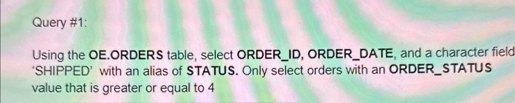 Solved Query #1:Using the OE.ORDERS table, select ORDER_ID, | Chegg.com