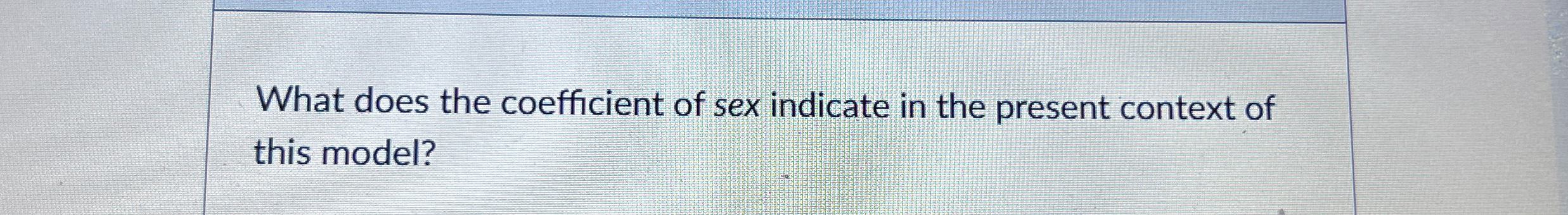 Solved What Does The Coefficient Of Sex Indicate In The