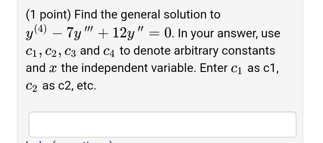 Solved - (1 point) Find the general solution to y(4) – 7y" + | Chegg.com