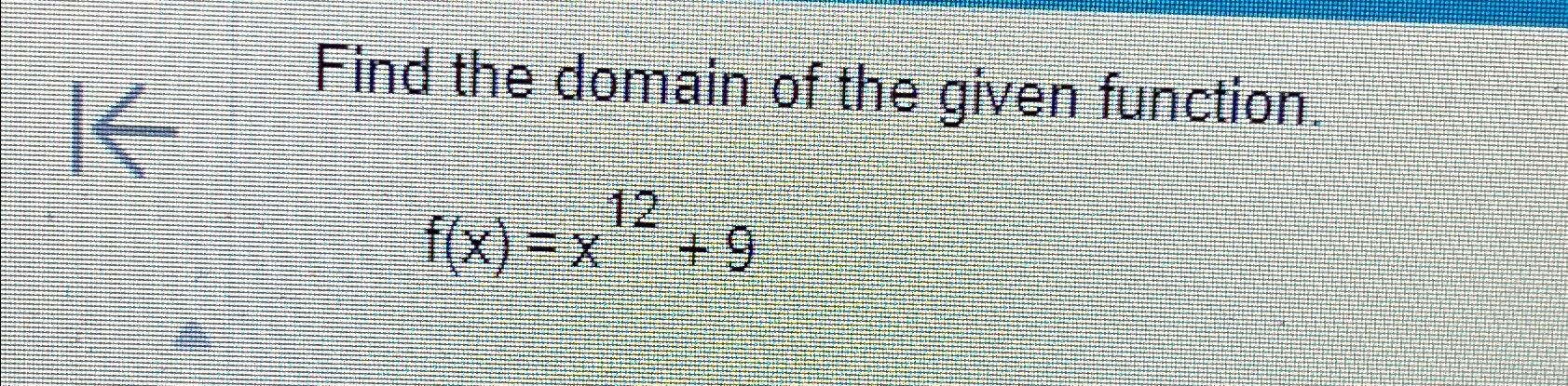 Solved Find the domain of the given function.f(x)=x12+9 | Chegg.com