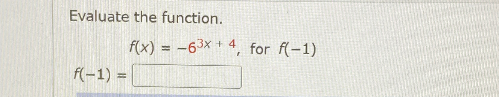 Solved Evaluate the function.f(x)=-63x+4, ﻿for f(-1)f(-1)= | Chegg.com
