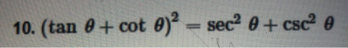 Solved 10. (tan + cot 0)2 = sec 0 + csc e | Chegg.com