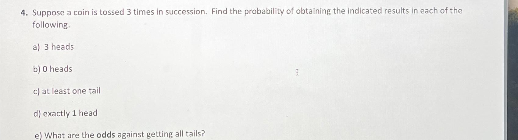Solved Suppose a coin is tossed 3 ﻿times in succession. Find | Chegg.com