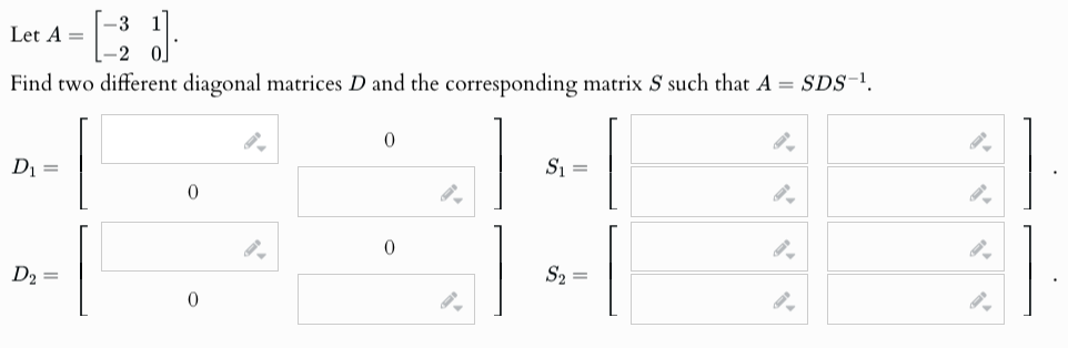 Solved by an EXPERT Let A=[-31-20].Find two different diagonal matrices D | Chegg.com