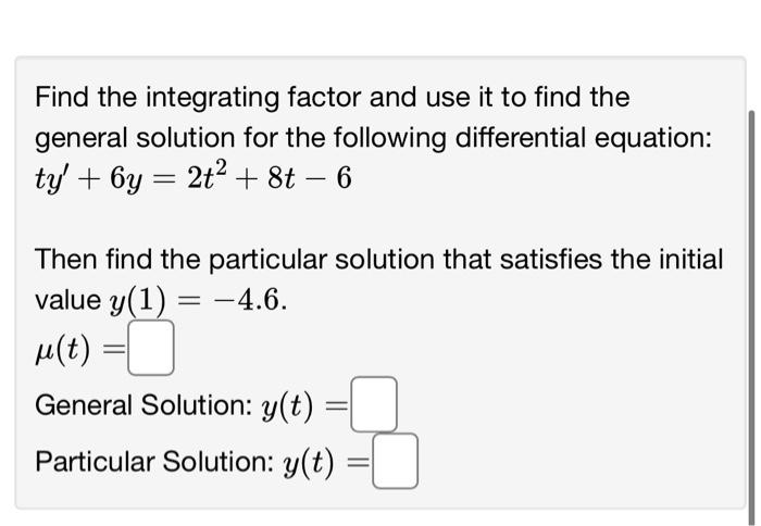 Solved Find the integrating factor and use it to find the | Chegg.com