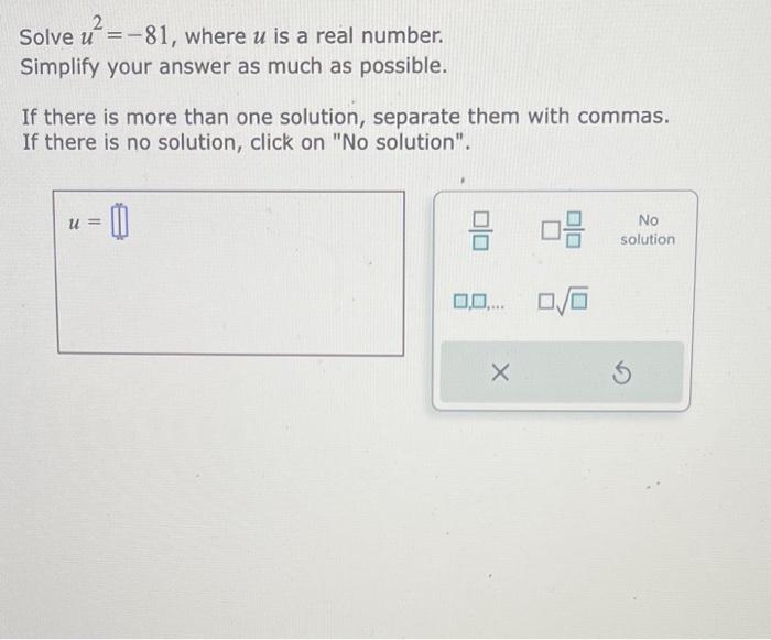Solved Solve u2=−81, where u is a real number. Simplify your | Chegg.com