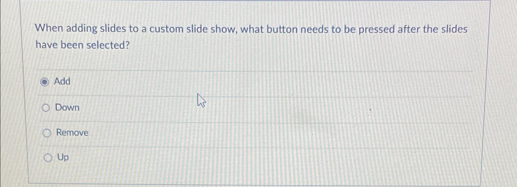 Solved When adding slides to a custom slide show, what | Chegg.com