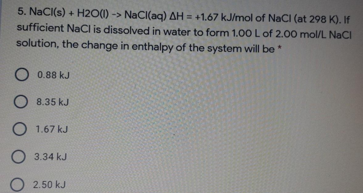 Solved 5. NaCl(s) + H2O(1) -> NaCl(aq) AH = +1.67 kJ/ mol of | Chegg.com