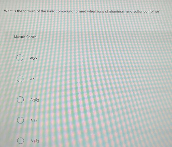 Solved What is the formula of the ionic compound formed when | Chegg.com