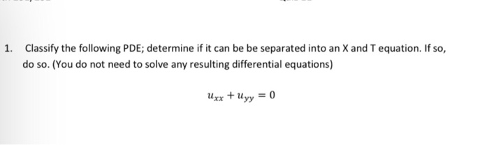 Solved 1. Classify the following PDE; determine if it can be | Chegg.com