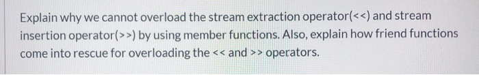 Solved Explain why we cannot overload the stream extraction | Chegg.com