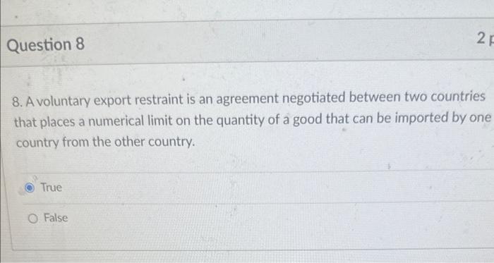 Solved 8. A voluntary export restraint is an agreement | Chegg.com