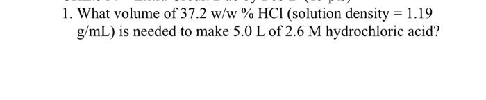 Solved 1. What volume of 37.2w/w%HCl (solution density =1.19 | Chegg.com