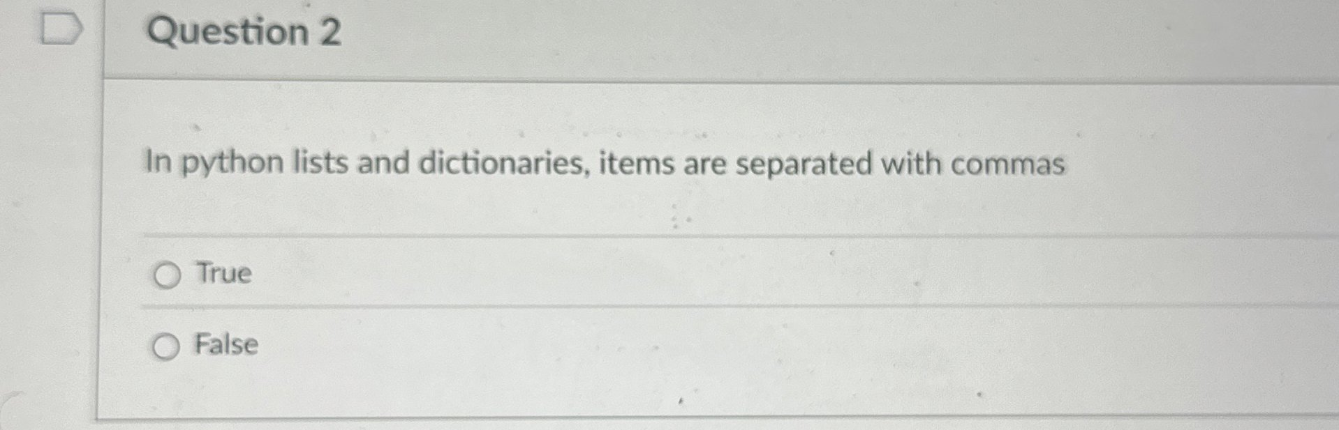 Solved Question 2In python lists and dictionaries, items are | Chegg.com