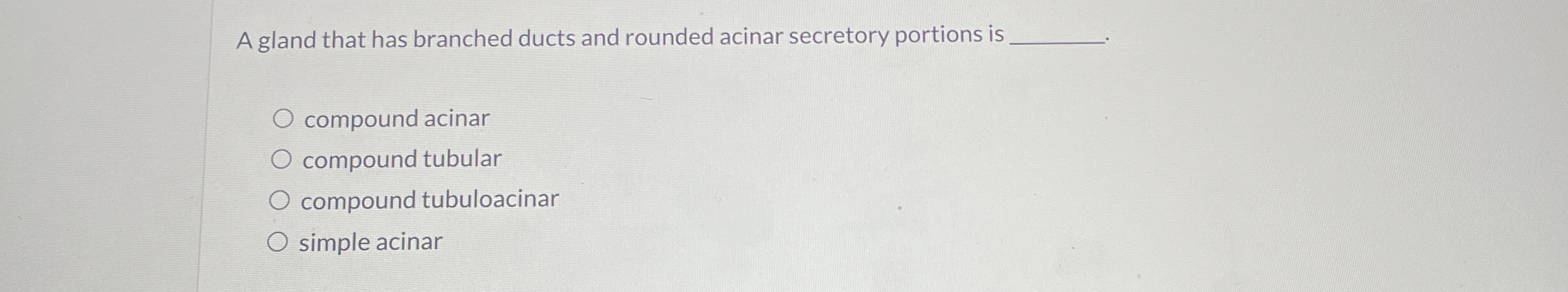 Solved A gland that has branched ducts and rounded acinar | Chegg.com