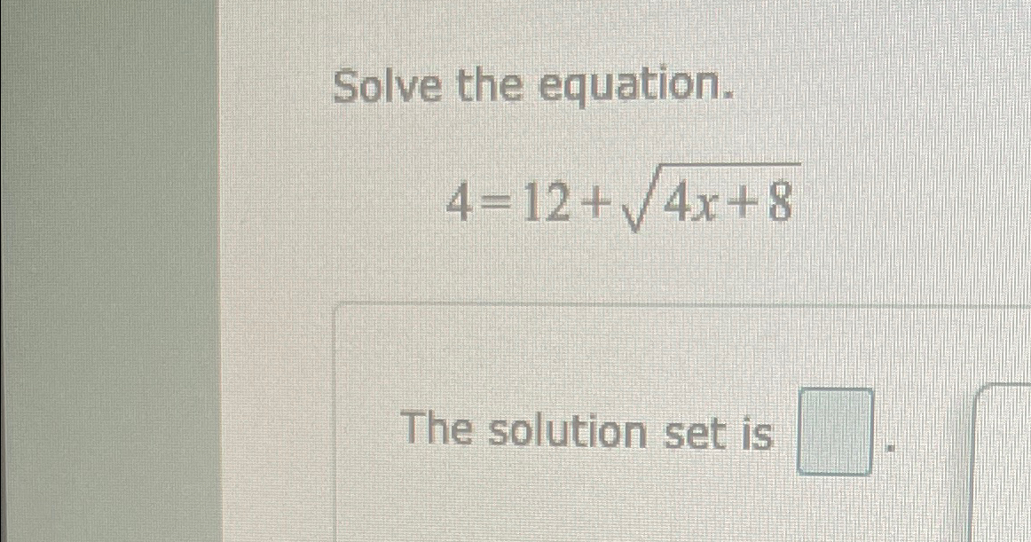 Solved Solve the equation.4=12+4x+82The solution set is | Chegg.com