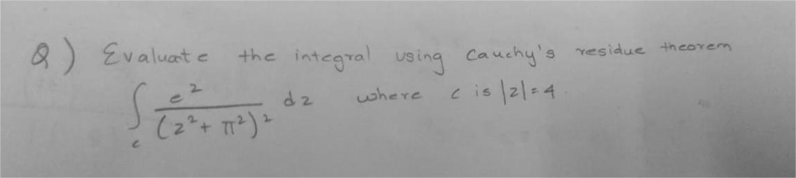 Solved Q) ﻿Evaluate the integral using Cauchy's residue | Chegg.com