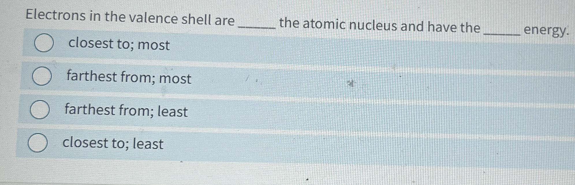 Solved Electrons in the valence shell areclosest to; mostthe | Chegg.com