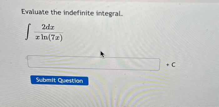 Solved Evaluate the indefinite integral. S 2dx x ln (7x) | Chegg.com