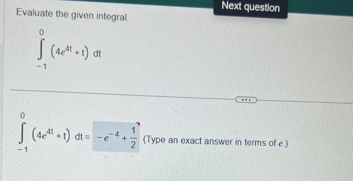 Solved Evaluate the given integral ∫−10(4e4t+t)dt | Chegg.com
