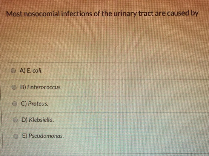 Solved Most nosocomial infections of the urinary tract are | Chegg.com