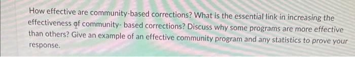 Solved How effective are community-based corrections? What | Chegg.com