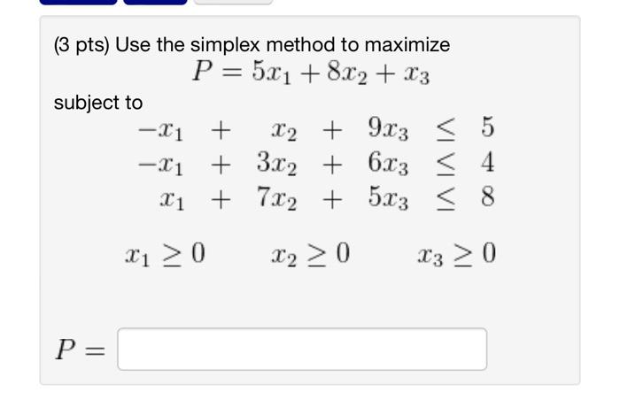 Solved ( 3 pts) Use the simplex method to maximize | Chegg.com