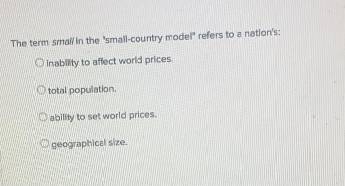 Solved The term small in the "small-country model" refers to | Chegg.com