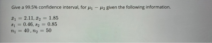Solved Give a 99.5% confidence interval, for Hi M2 given the | Chegg.com