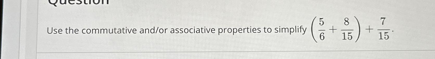 Solved Use the commutative and/or associative properties to | Chegg.com