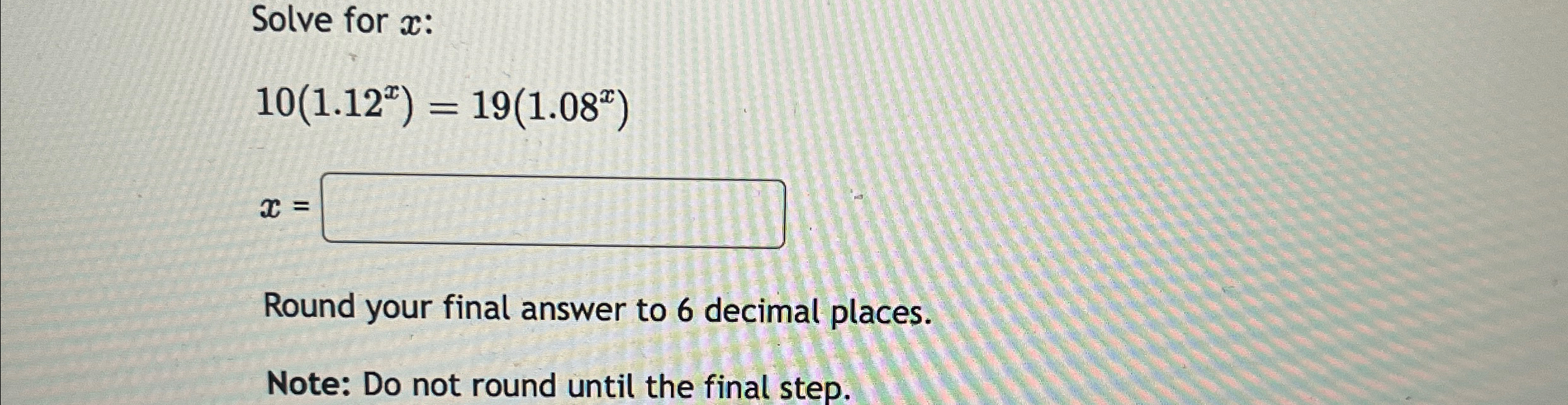 Solved Solve for x ﻿:10(1.12x)=19(1.08x)x=Round your final | Chegg.com
