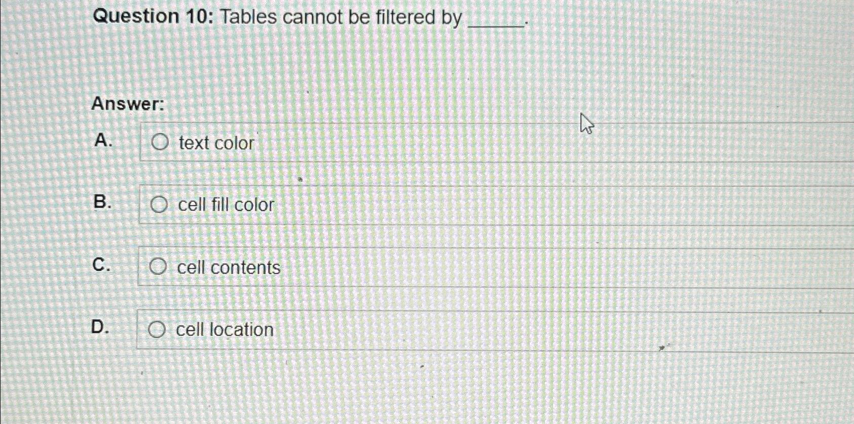 Solved Question 10: Tables cannot be filtered byAnswer:A. | Chegg.com
