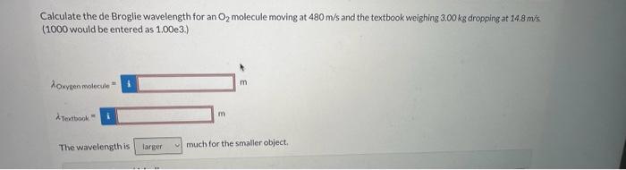 Solved Calculate the de Broglie wavelength for an O2 | Chegg.com