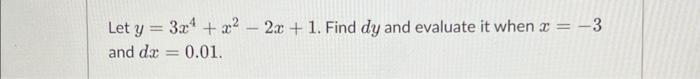 Solved Let y=3x4+x2−2x+1. Find dy and evaluate it when x=−3 | Chegg.com