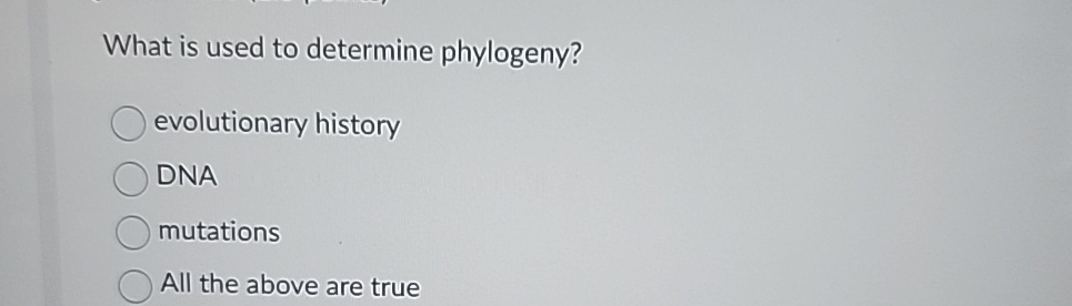 Solved What is used to determine phylogeny?evolutionary | Chegg.com