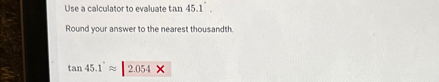 Solved Use a calculator to evaluate tan45.1°.Round your | Chegg.com