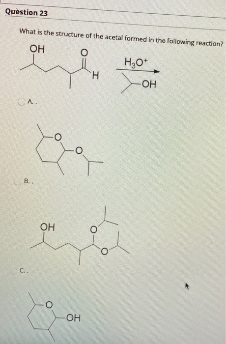 Solved Question 23 What is the structure of the acetal | Chegg.com