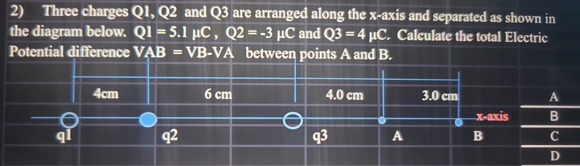 Solved 2) Three charges Q1,Q2 and Q3 are arranged along the | Chegg.com