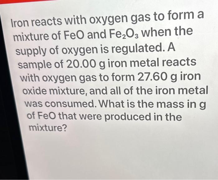 Solved Iron reacts with oxygen gas to form a mixture of FeO | Chegg.com