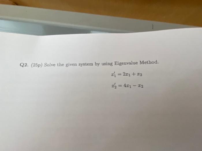 Solved Q2. (25p) Solve the given system by using Eigenvalue | Chegg.com