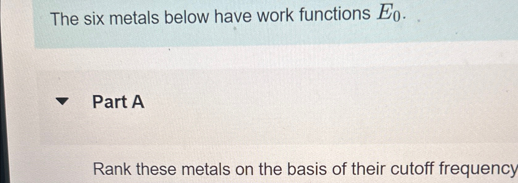 Solved The six metals below have work functions E0.Part | Chegg.com